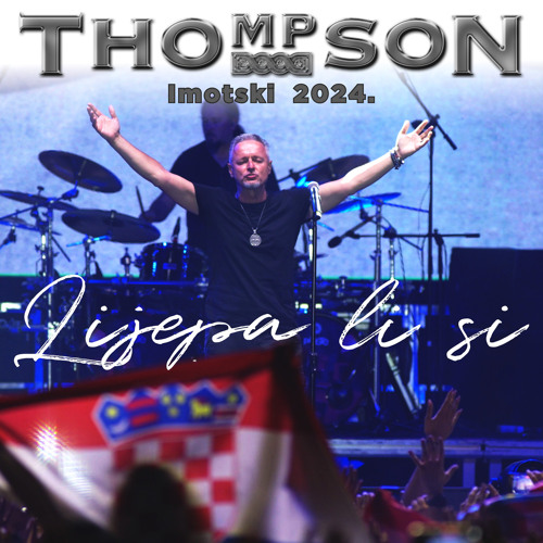 Stream Lijepa li si (Imotski Live 2024) by Marko Perković Thompson ...