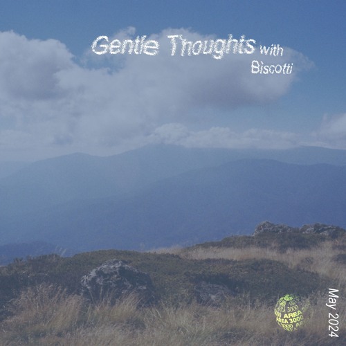 Stream Gentle Thoughts W Biscotti & Sokeiprim - May 2024 by Area 3000 ...