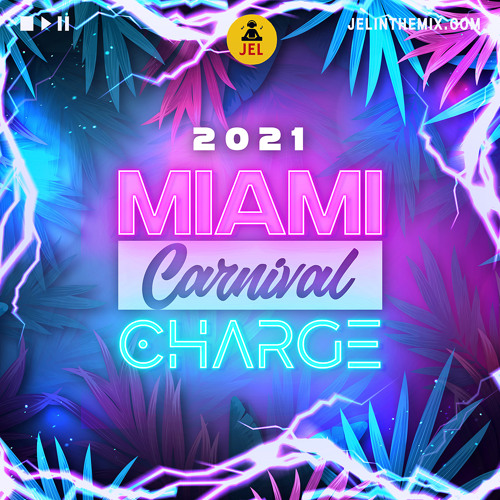 Stream 2021 MIAMI CARNIVAL CHARGE "2021 Miami Carnival Mix" | DJ JEL by ...