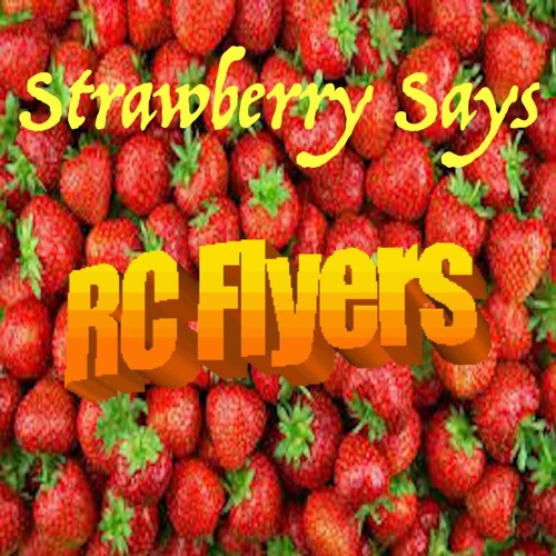 Stream RC Flyers - Strawberry Says by Doug Khazzam | Listen online for ...