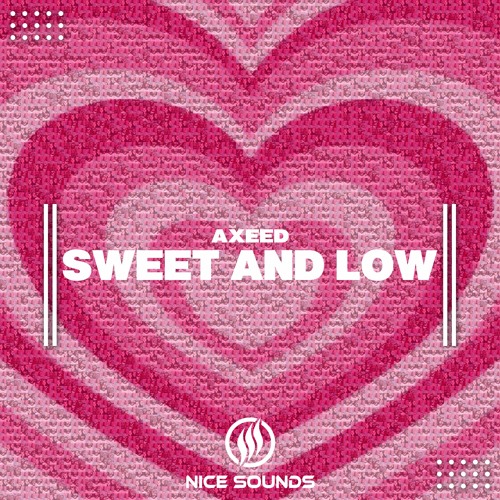 Stream AxeeD - Sweet And Low by Nice Sounds | Listen online for free on SoundCloud