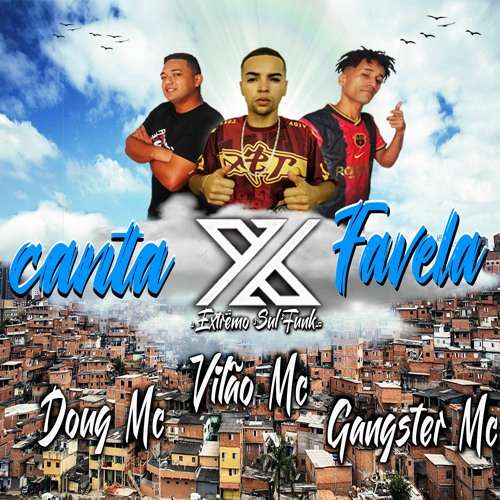 Stream Canta Favela - DougMc, VilaoMc, Gangster Mc by Extremo Sul Funk ...