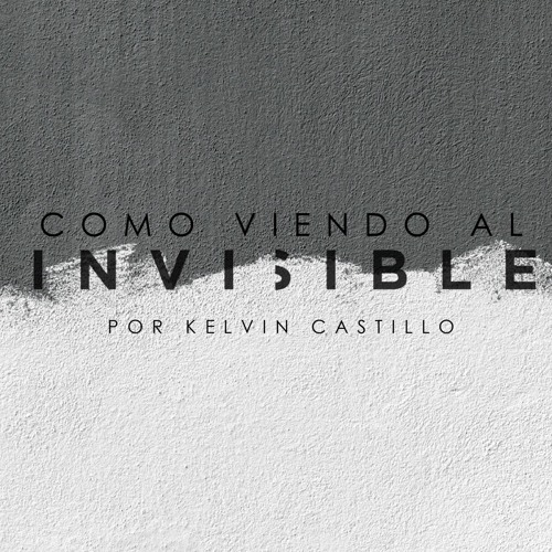 Stream MENSAJE - COMO VIENDO AL INVISIBLE by Kelvin Castillo | Listen ...