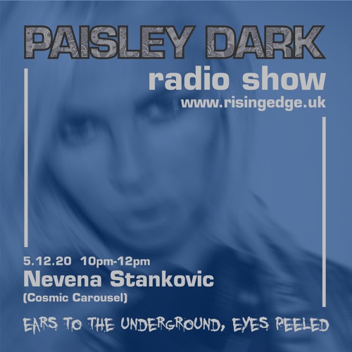 Stream Nevena Stankovic - Paisley Dark 05.12.20 on Rising Edge Radio by ...