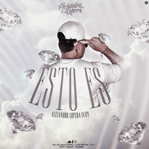 Stream ESTO ES - ALEJANDRO LOPERA by Alejandro Lopera Dj | Listen ...
