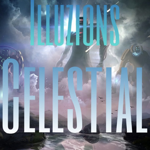 Stream Celestial by ILLUZIONS | Listen online for free on SoundCloud