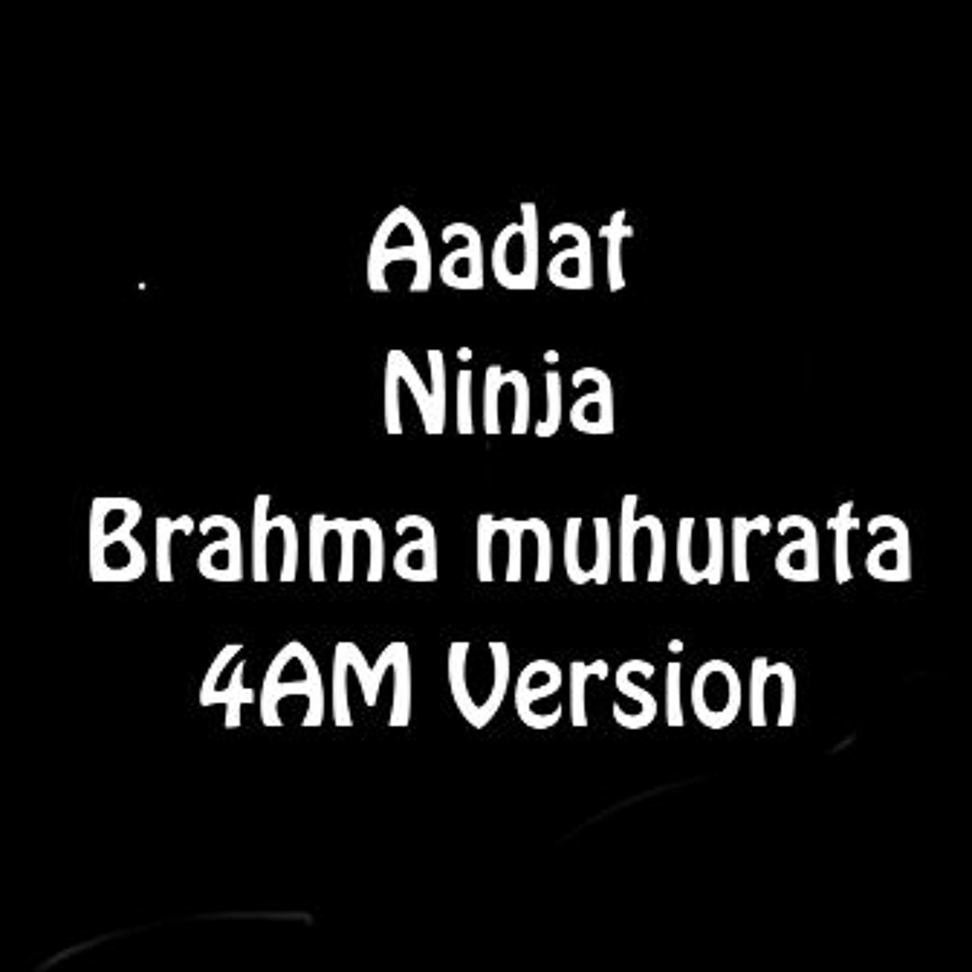 Stream Aadat- Ninja || Brahma Muhurata 4AM Version || Better than lofi ...
