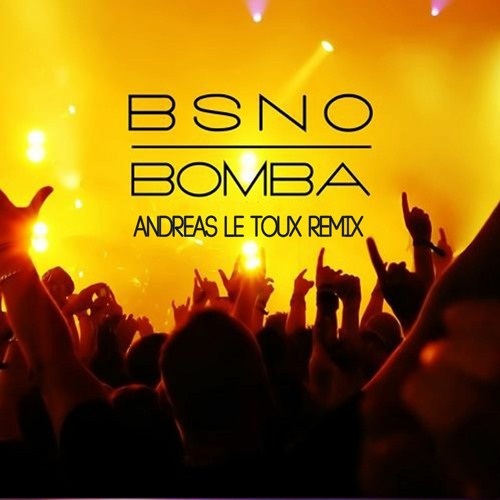 Stream BSNO - Bomba (Andreas Le Toux Remix) by Andreas Le Toux | Listen ...