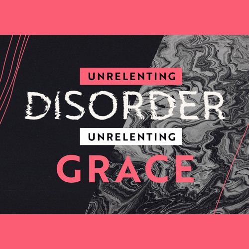 Stream Unrelenting Disorder Unrelenting Grace #9: Unrelenting Grace by ...