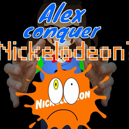 Stream Alex Conquer Nickelodeon?- Nickelode-Alex? by Isaact1171 ...
