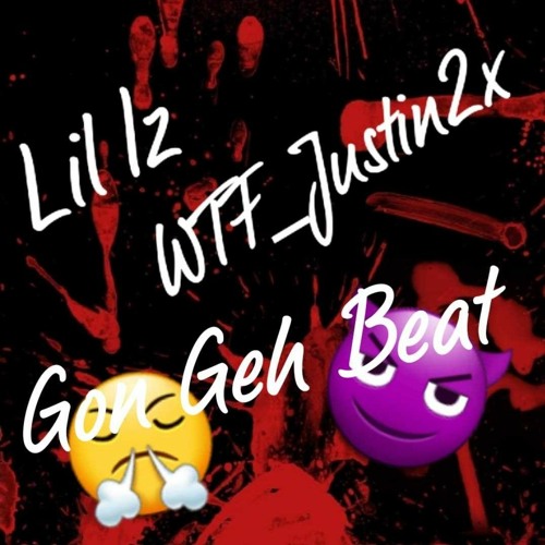 Stream Lil Iz X WTF_Justin2x Gon Geh Beat by Lil Iz DehGoat | Listen ...