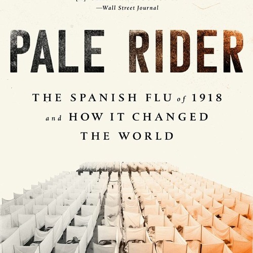 Stream episode BOOK DOWNLOAD Pale Rider: The Spanish Flu of 1918 and ...