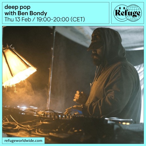 Stream deep pop - Ben Bondy - 13 Feb 2025 by Refuge Worldwide | Listen ...