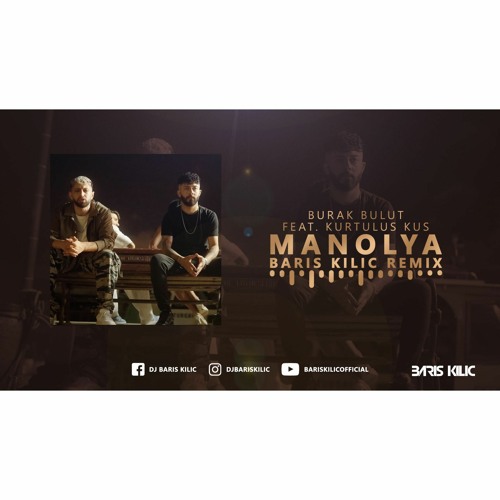 Stream Burak Bulut Feat. Kurtulus Kus - Manolya ( Baris Kilic Remix ...