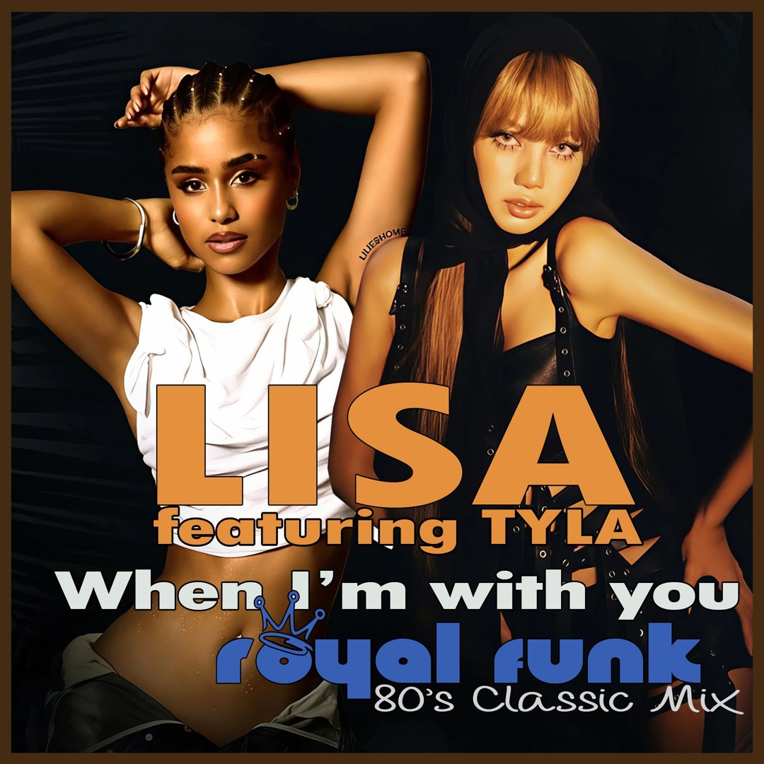 Stream Lisa feat. Tyla - When I'm with you (Royal Funk 80's Classic Mix ...