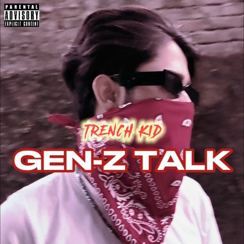 Stream Trench Kid - GEN-Z TALK | (Official Audio) | Freestyle by Trench ...