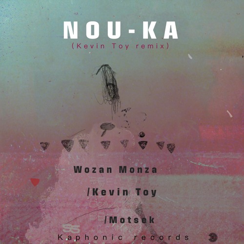 Stream NOU-KA / Motsek / Wozan Monza (kevin Toy Remix) by KAPHONIC ...