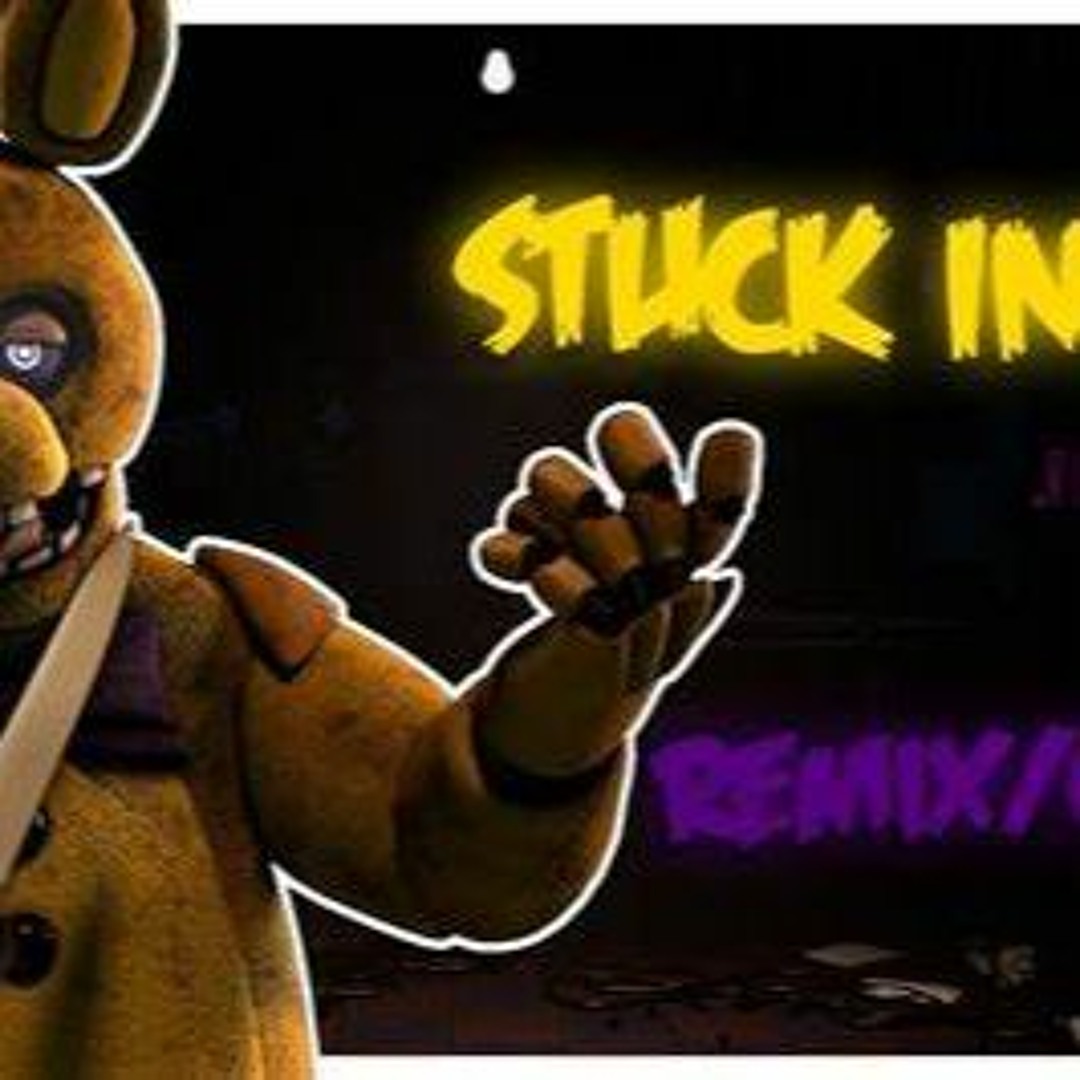 Stream STUCK INSIDE (Tack Remix) - FNAF MOVIE SONG [CG5 MIX] by Foxy ...