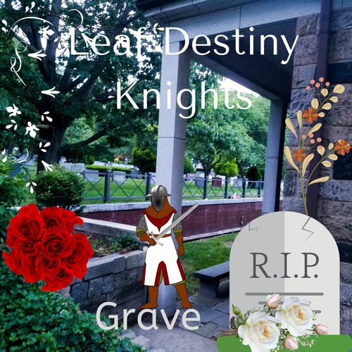 Stream Grave - Leaf Destiny Knights by Leaf Destiny knights | Listen ...