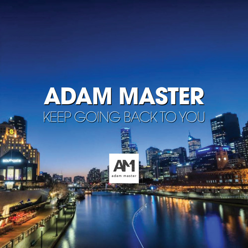 Stream Keep Going Back To You by Adam Master | Listen online for free on SoundCloud