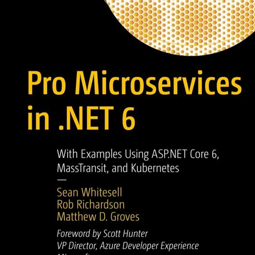 Stream [READ] Pro Microservices in .NET 6: With Examples Using ASP.NET Core 6, MassTransit, and ...