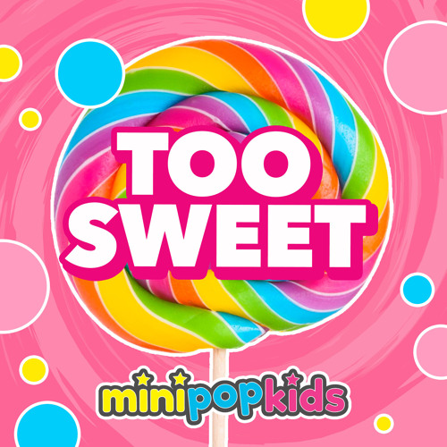Stream Too Sweet by Mini Pop Kids | Listen online for free on SoundCloud