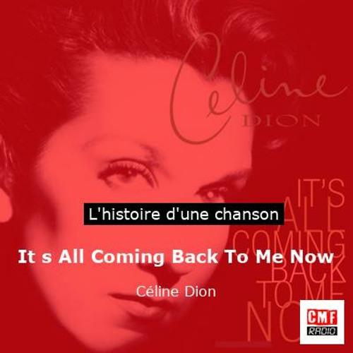 Stream Histoire d'une chanson: It s All Coming Back To Me Now par ...