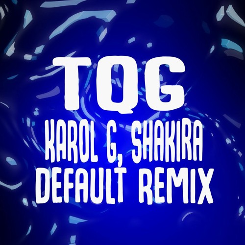 Stream KAROL G, Shakira - TQG (Default Remix) by Default | Listen ... Stream KAROL G, Shakira - TQG (Default Remix) by Default | Listen ...