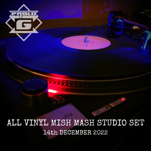Stream Pablo G - All Vinyl Mish Mash Studio Set - 14th December 2022 by ...