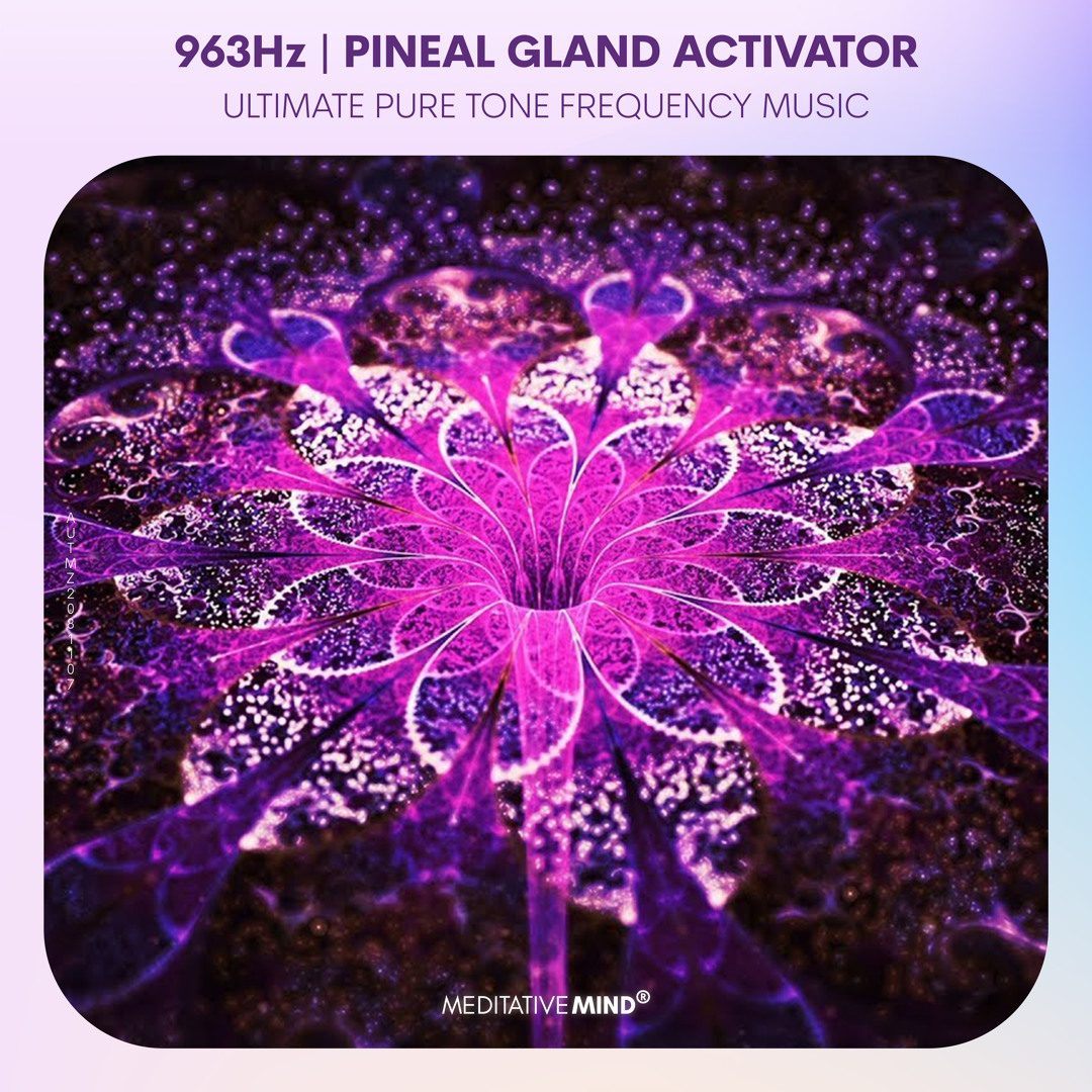 Stream 963Hz PINEAL GLAND ACTIVATOR Ultimate Pure Tone Frequency Music by Meditative Mind ...