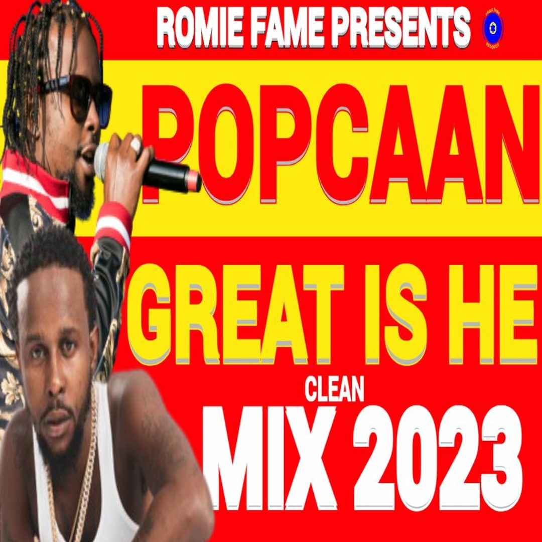 Stream POPCAAN MIX 2023,GREAT IS HE POPCAAN MIXTAPE 2023/ ROMIE FAME by ...