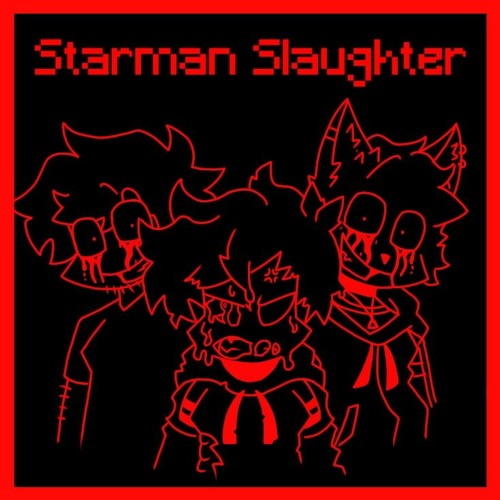 Stream FNF Starman Slaughter Aristio & Mark & ThAt1!FnFfan Sing It by 🍁 ... Stream FNF Starman Slaughter Aristio & Mark & ThAt1!FnFfan Sing It by 🍁 ...
