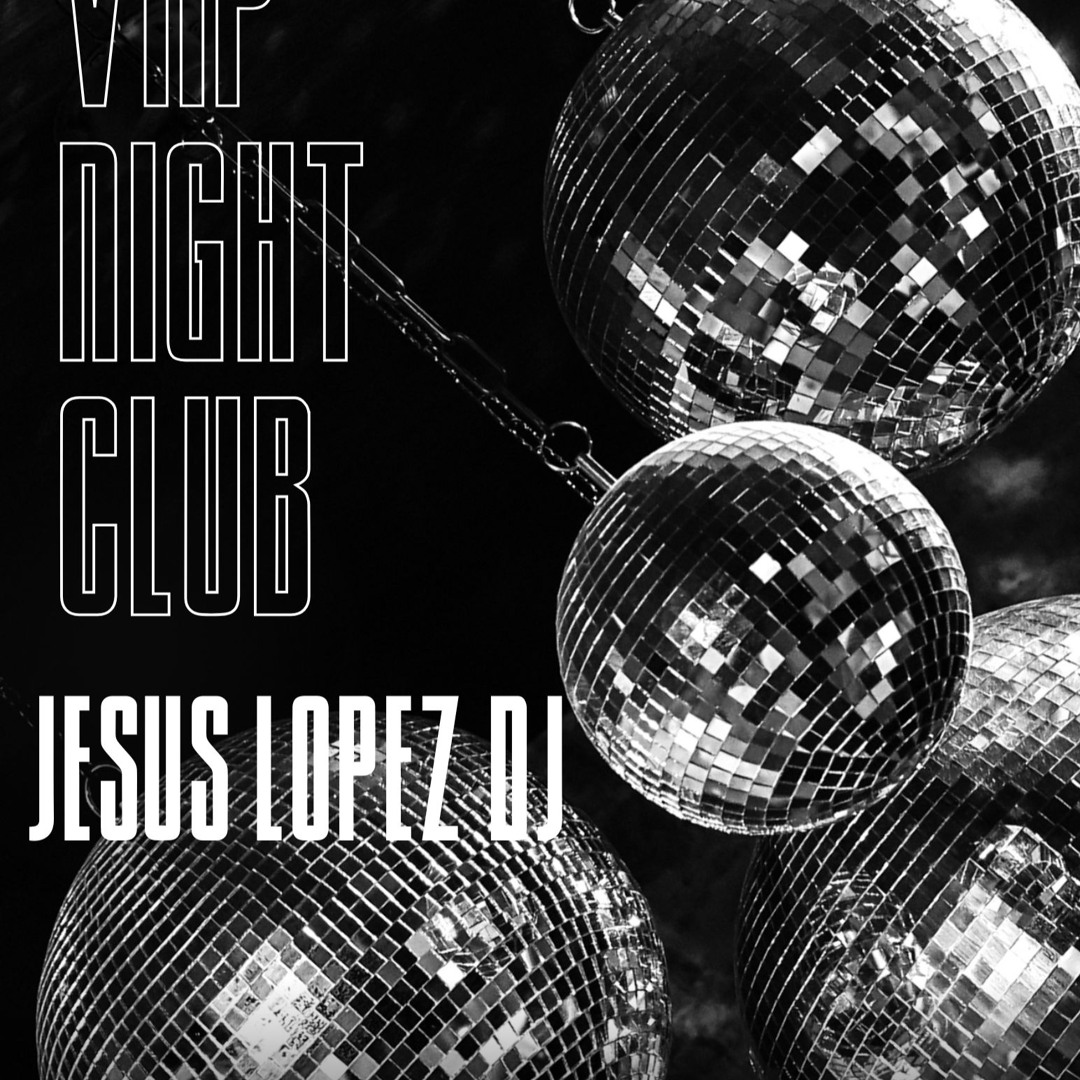 Stream SET VIIP NIGHT CLUB 2025 BY JESUS LOPEZ.WAV by JESUS LOPEZ DJ ...