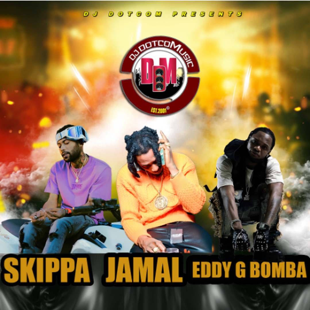 Stream DJ DOTCOM PRESENTS JAMAL x SKIPPA x EDDY G BOMBA MIXTAPE (2025)⚡ ...