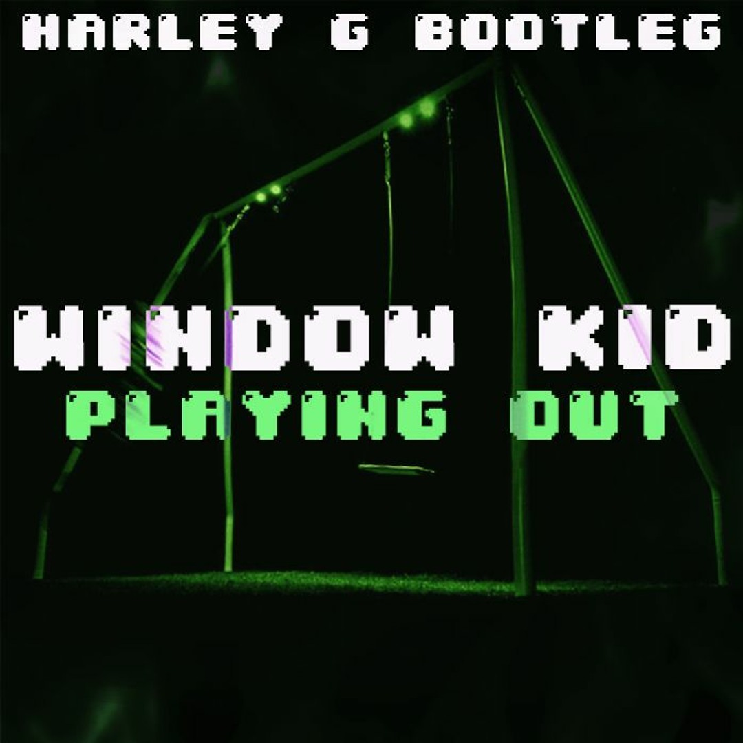 Stream WINDOW KID - PLAYING OUT (HARLEY G BOOTLEG) by harley g | Listen ...