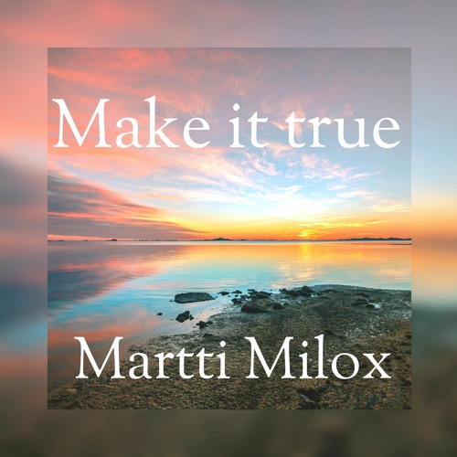 Stream Make It True by Martti - Milox | Listen online for free on ...