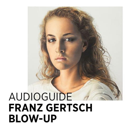 Stream Deichtorhallen Hamburg | Listen to Audioguide FRANZ GERTSCH – BLOW-UP. EINE RETROSPEKTIVE ...