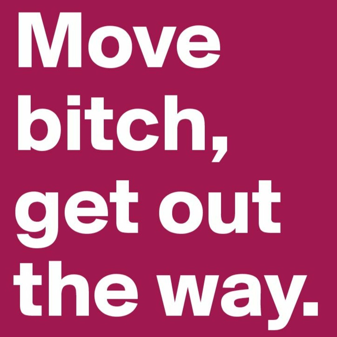 Stream MOVE BITCH ( ☠️ GET OUT DA WAY HATERS ANTHEM ☠️ ) by Soundwave ...