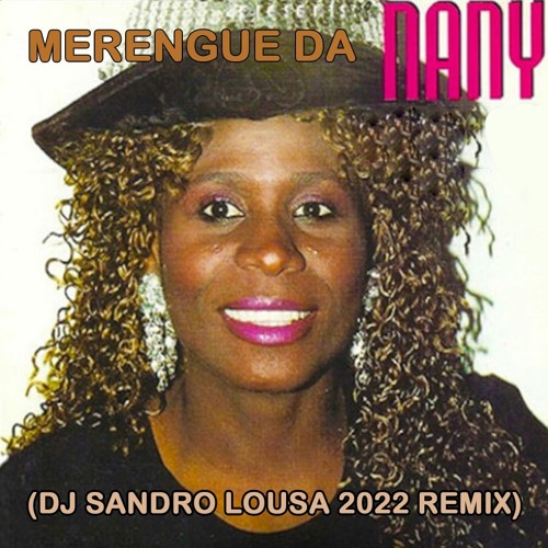 Stream Nany Merengue Da Nany Dj Sandro Lousa 2022 Remix By Dj Sandro Lousa Aka Dj Sl