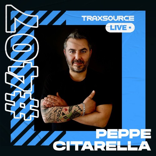 Stream Traxsource LIVE! #407 with Peppe Citarella by Traxsource ...