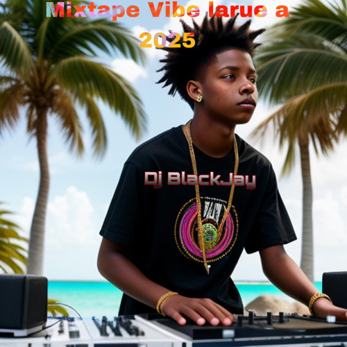 Stream MIXTAPE VIBE LARUE A 2025 BY DJ BLACKJAY SE DJ KAP MENNEN Vol.2 ...