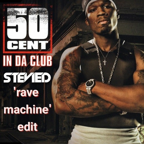 Stream 50 Cent vs 7 skies - In Da Club (StevieD 'Rave Machine' Edit ...