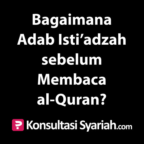 Stream Konsultasi Syariah: Bagaimana Adab Isti’adzah sebelum Membaca al ... Stream Konsultasi Syariah: Bagaimana Adab Isti’adzah sebelum Membaca al ...