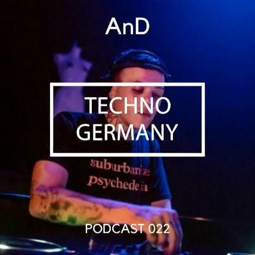 AnD - Techno Germany Podcast 022 by Techno Germany | Free Listening on ...
