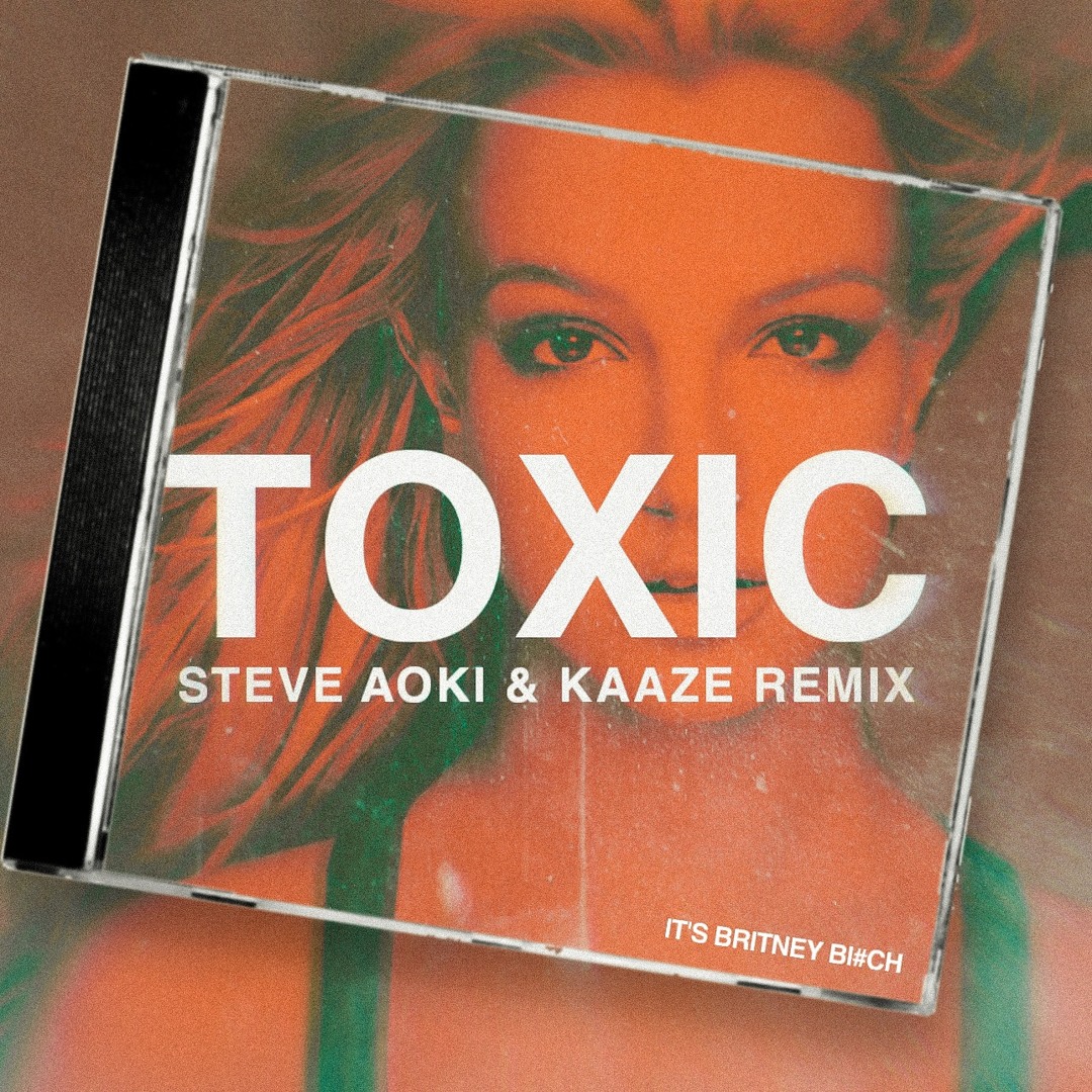 Listen to Britney Spears - Toxic (Steve Aoki & KAAZE Remix) by KAAZE in ...