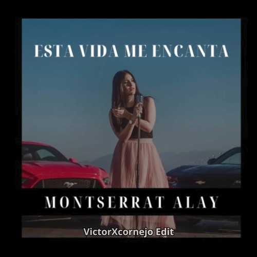 Stream Esta vida me encanta- Montserrat Alay (Cover) (VictorXcornejo ...