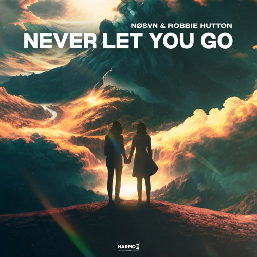 NØSVN, Robbie Hutton - Never Let You Go - Listen to music