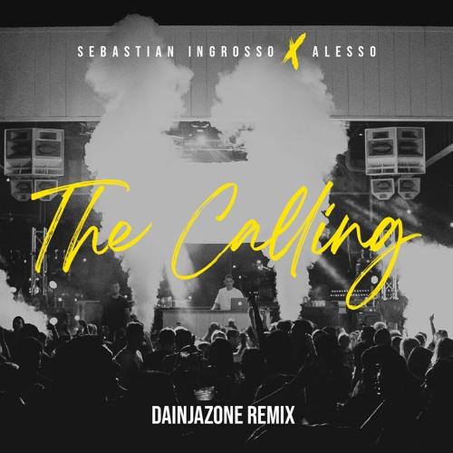 Stream Sebastian Ingrosso x Alesso - The Calling - Dainjazone Remix by ...
