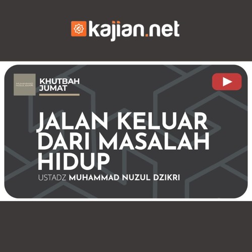 Stream Jalan Keluar Dari Masalah Hidup - Ustadz Muhammad Nuzul Dzikri, Lc. - Khutbah Jumat by ...