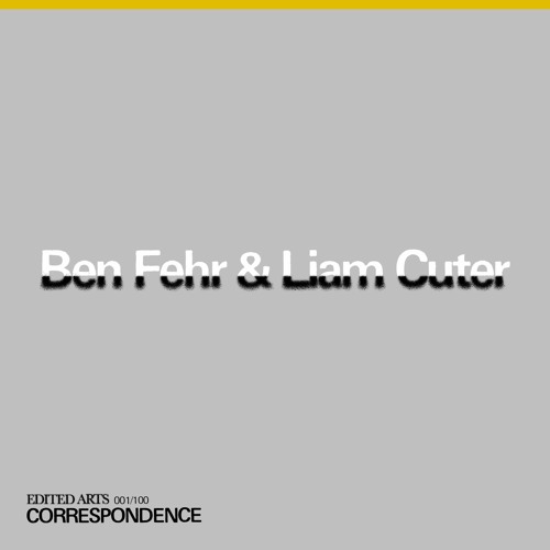 Stream Ben Fehr & Liam Cutler ~ Correspondence Nº1 by Edited Arts ...